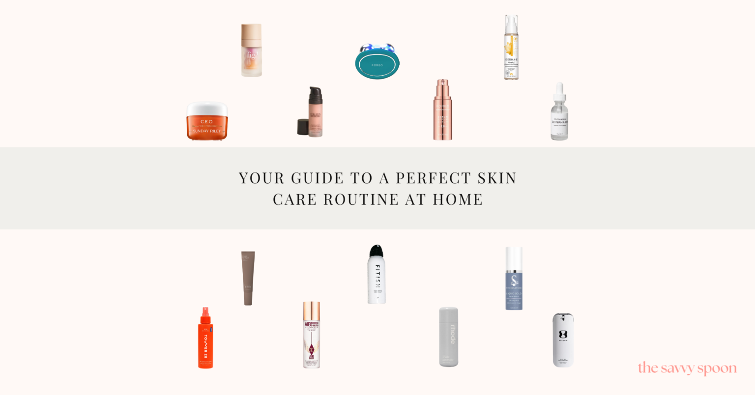 Your Guide to a Perfect Skin Care Routine at Home
